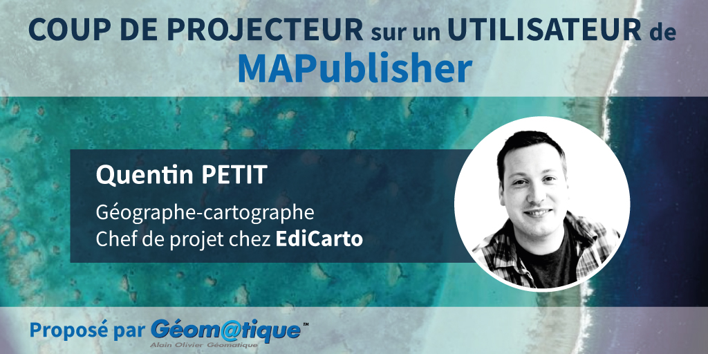 Quentin PETIT et ses usages de MAPublisher au sein de EdiCarto | Blog ...